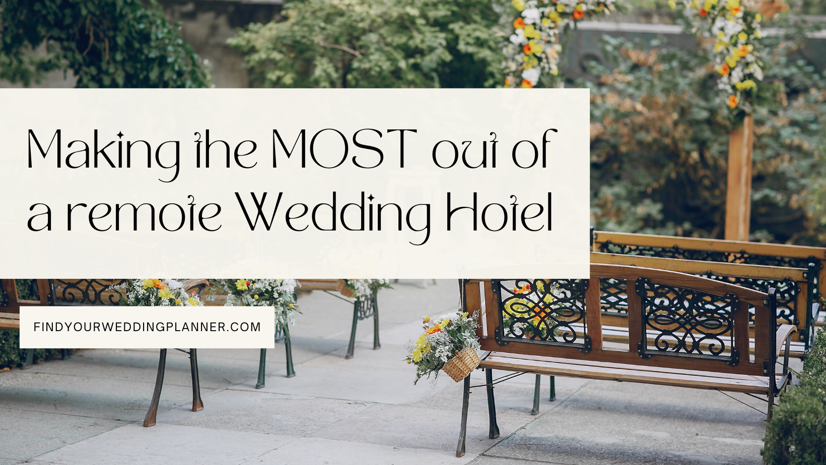 Making the Most of a Remote Wedding Hotel – Find Your Wedding Planner